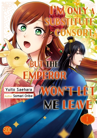 I’m Only A Substitute Consort, but the Emperor Won’t Let Me Leave Volume 1 [SHUSUISHA ORIGINAL ...